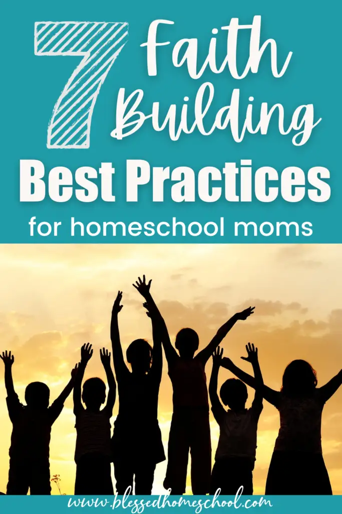 7 Family Faith Building Tips - Blessed Homeschool